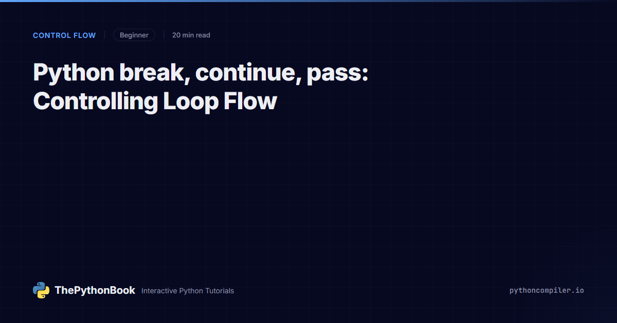 Python break, continue, pass: Controlling Loop Flow | ThePythonBook